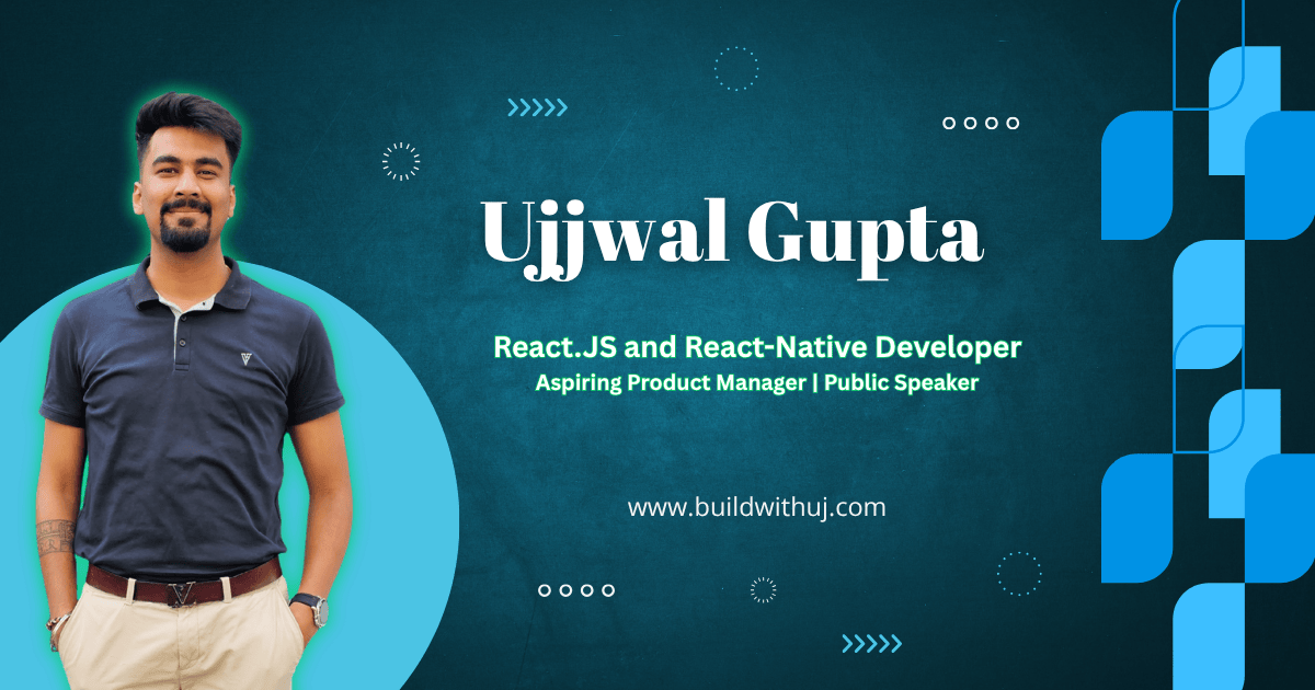 Ujjwal Gupta — React , React Native Developer & Product Builder